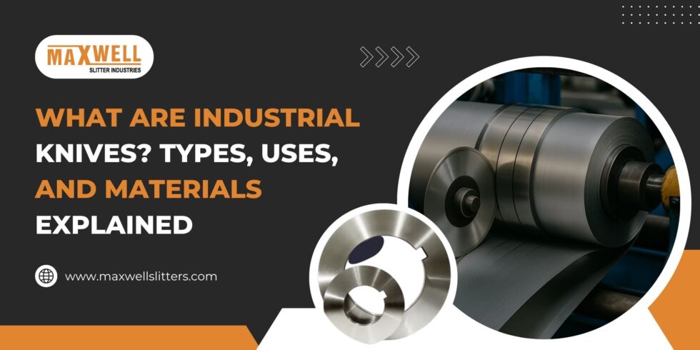 What Are Industrial Knives? Types, Uses, and Materials Explained